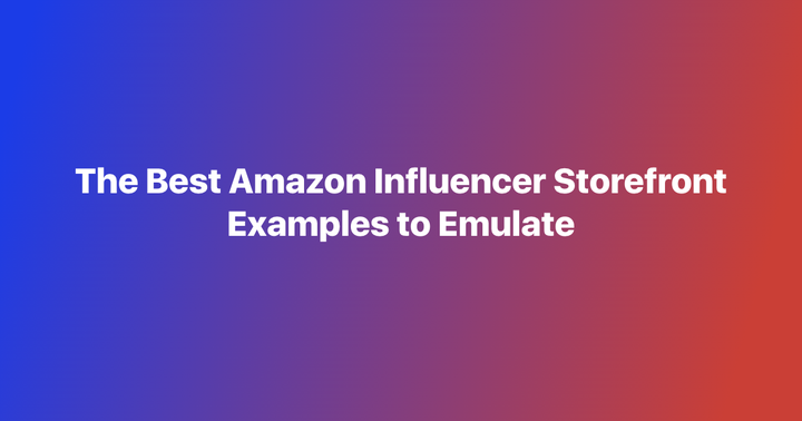 The Best Amazon Influencer Storefront Examples to Emulate